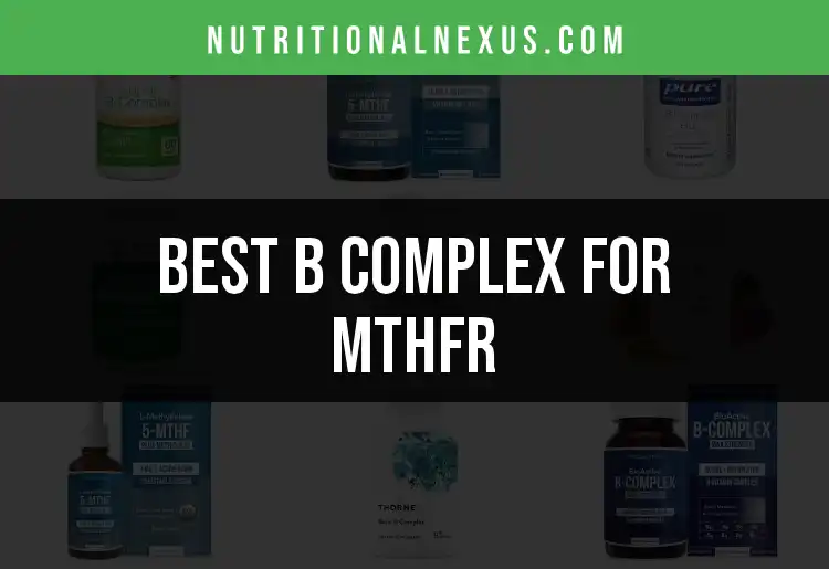 18 Top B Complex Supplements for MTHFR Support