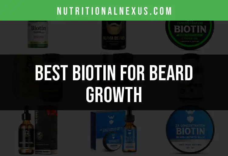 17 Best Biotin for Beard Growth Supplements Revealed