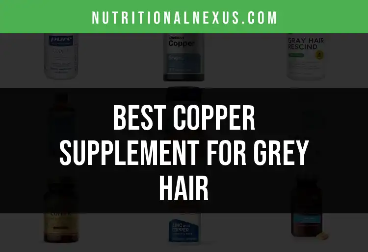 18 Copper Supplements for Grey Hair You Can Trust