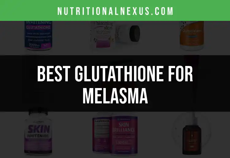 16 Glutathione Supplements for Melasma Revealed