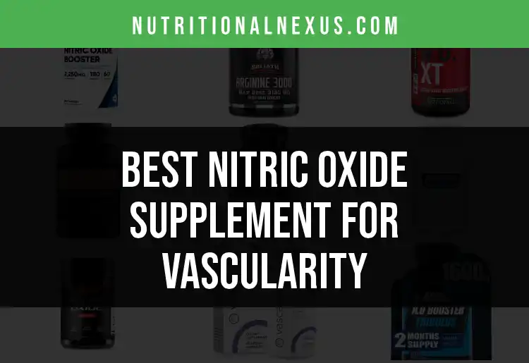 18 Best Nitric Oxide Supplements for Vascularity