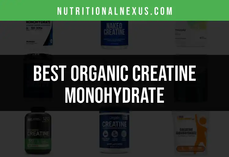 18 Top Organic Creatine Monohydrate Supplements for Optimal Gains