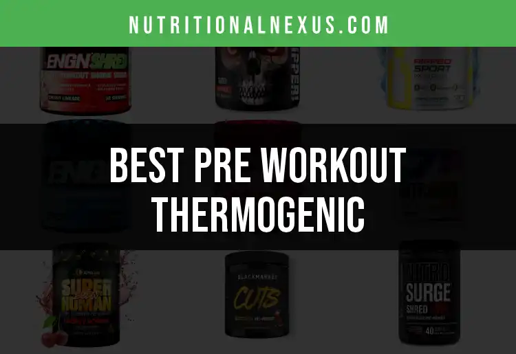 17 Top Pre Workout Thermogenics for Explosive Energy