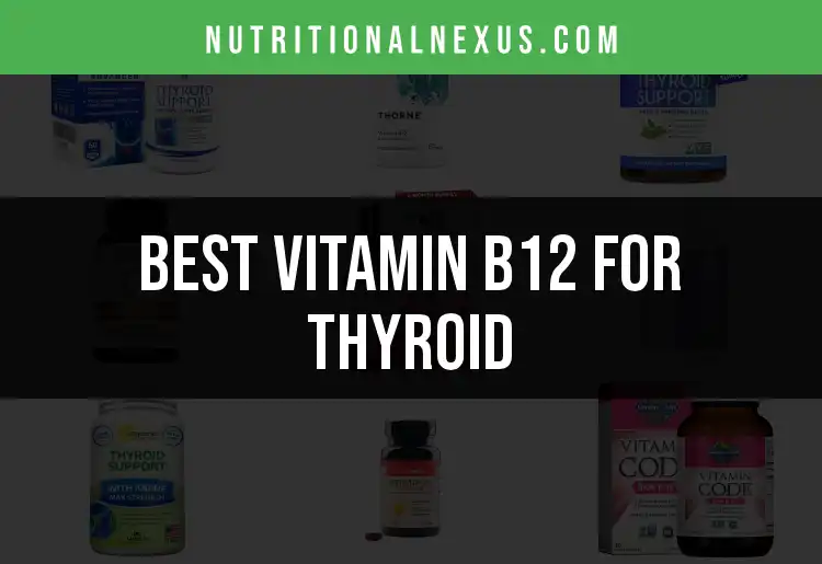 14 Top Supplements for Vitamin B12 for Thyroid Support