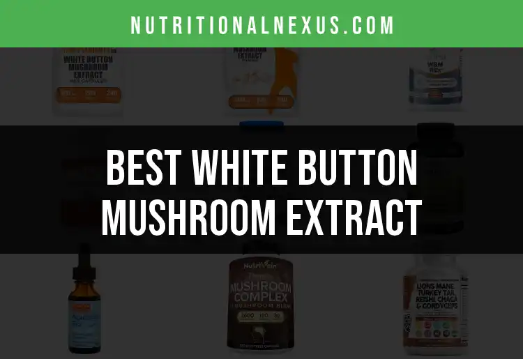 15 White Button Mushroom Extracts for Optimal Health